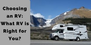 Choosing an RV: What RV is Right for You?