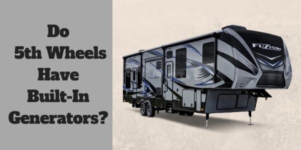Do 5th Wheels Have Built-In Generators?