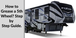 How to Grease a 5th Wheel? Step by Step Guide.